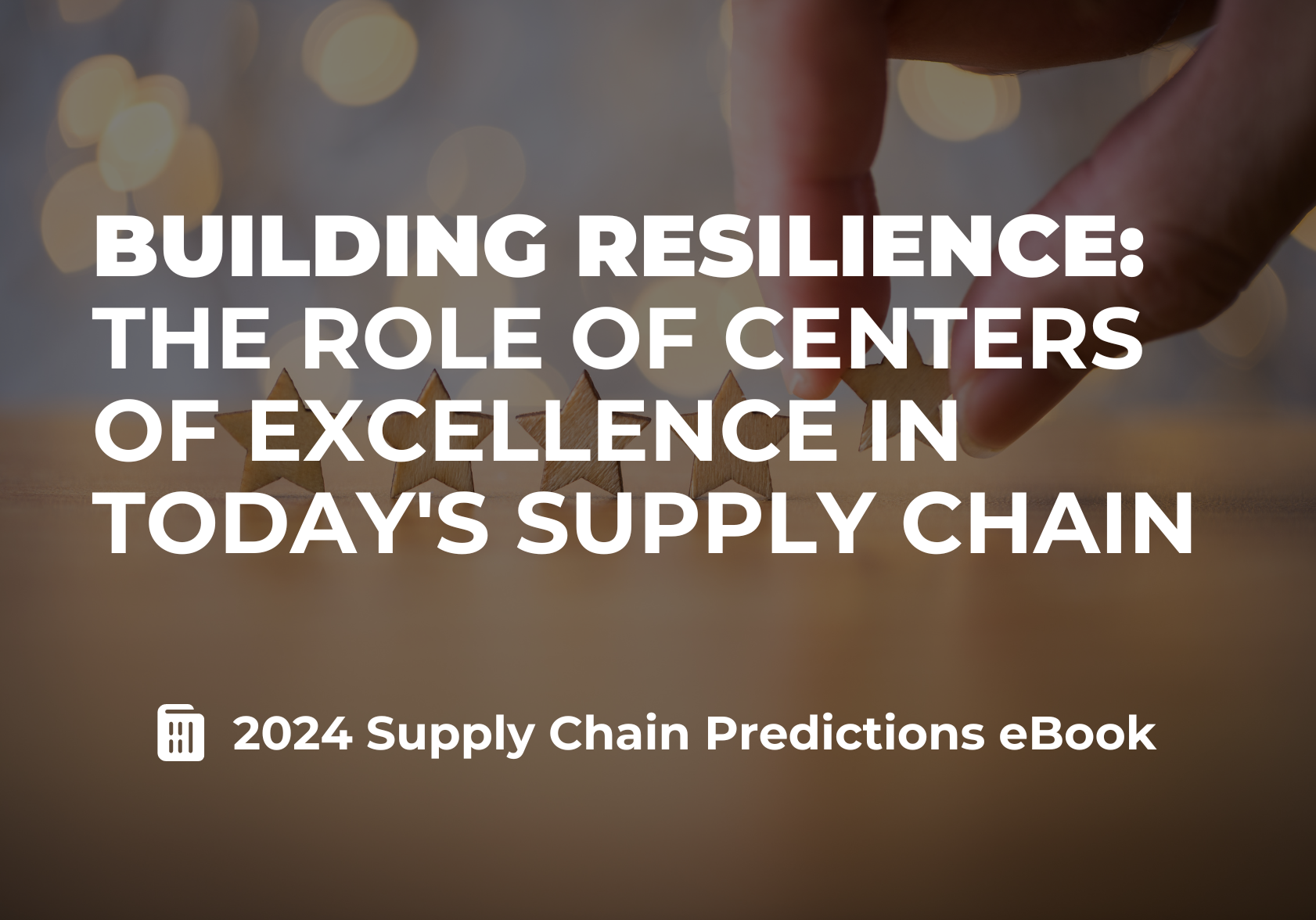 Building Resilience: The Role of Centers of Excellence in Today's Supply Chain | ketteQ